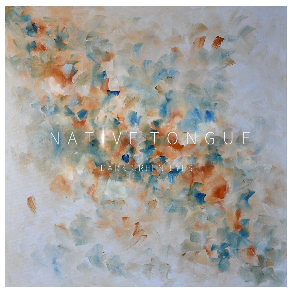 NATIVE TONGUE – Single Review: “Dark Green Eyes” – ECLECTIC MUSIC LOVER